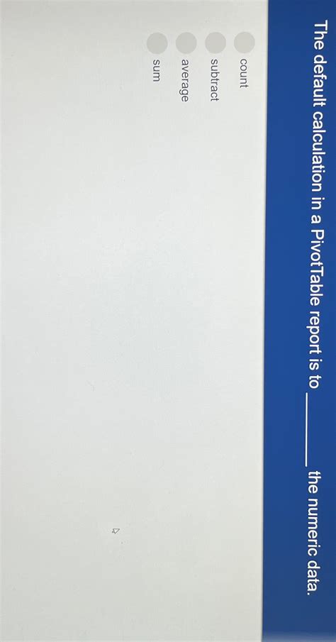 Solved The Default Calculation In A Pivottable Report Is To