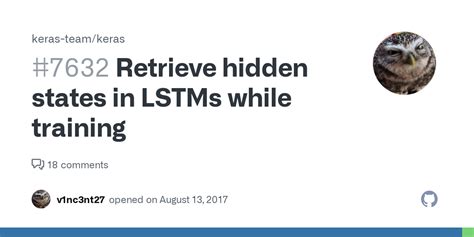 Retrieve Hidden States In Lstms While Training · Issue 7632 · Keras Teamkeras · Github