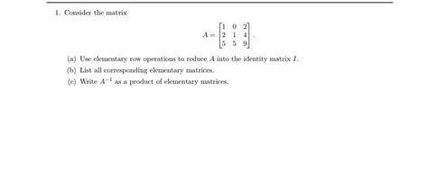 Solved 1 Consider The Matrix A⎣⎡125015249⎦⎤ A Use