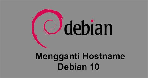 Cara Mudah Mengubah Hostname Di Debian 10 Linuxid
