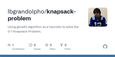 Github Lbgrandolphoknapsack Problem Using Genetic Algorithm As A Heuristic To Solve The 0 1
