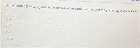 Solved For The Function Yx1x2 ﻿what Is The Elasticity Of