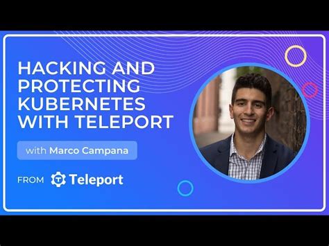 Free Video Hacking And Protecting Kubernetes With Teleport From Kunal