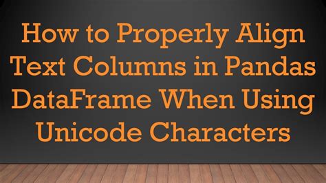 How To Properly Align Text Columns In Pandas Dataframe When Using