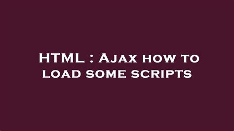 Html Ajax How To Load Some Scripts Youtube