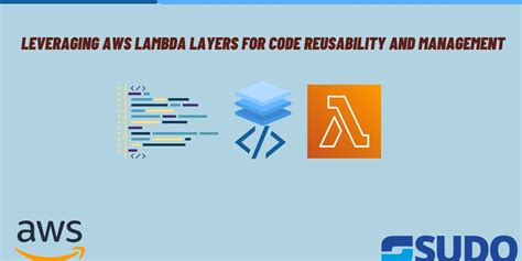 Leveraging Aws Lambda Layers For Code Reusability And Management Dev