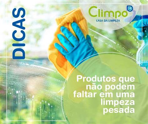 Produtos Que Não Podem Faltar Em Uma Limpeza Pesada Climpo