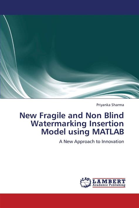 New Fragile And Non Blind Watermarking Insertion Model Using Matlab A New Approach To
