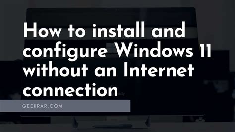 How To Install And Configure Windows 11 Without An Internet Connection