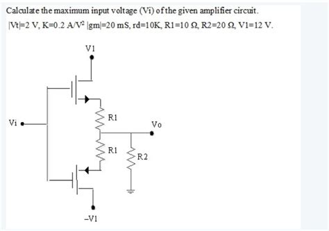 Solved Calculate The Maximum Input Voltage Vi Of The Given