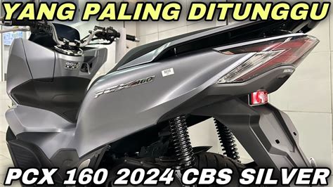 New Pcx 160 2024 Cbs Matte Silver Youtube