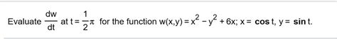 Solved dw Evaluate at t π for the function w x y X y Chegg com