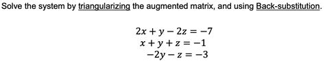 Solved Solve The System By Triangularizing The Augmented Chegg Com