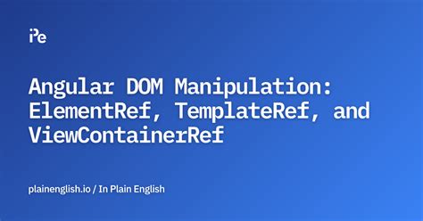 Angular Elementref Templateref And Viewcontainerref Made Easy