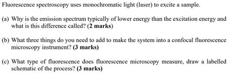 Solved Fluorescence Spectroscopy Uses Monochromatic Light Laser To