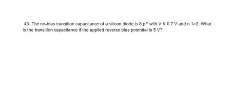 Solved 43 The No Bias Transition Capacitance Of A Silicon