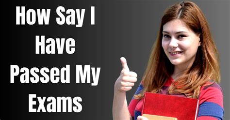 How Say I Have Passed My Exams Easy Guide 2023