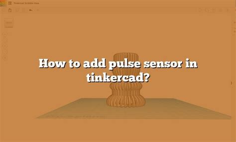 How To Add Pulse Sensor In Tinkercad