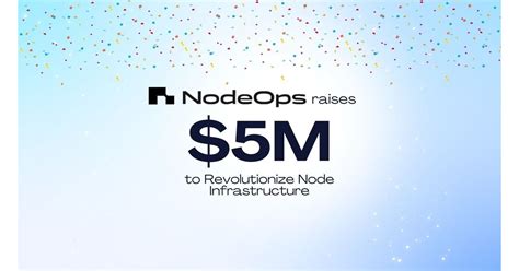 Nodeops Secures 5 Million Seed Round To Revolutionize Node