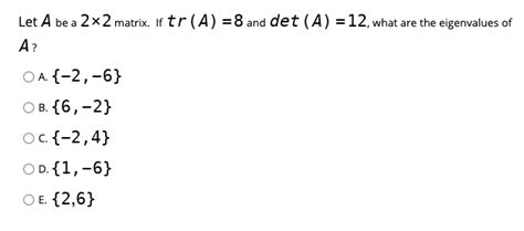 solved let a be a 2x2 matrix if tr a 8 and det a 12
