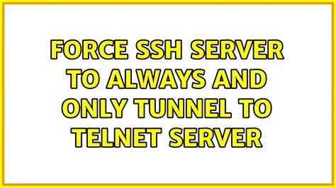Force Ssh Server To Always And Only Tunnel To Telnet Server Youtube