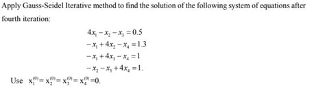 Solved Apply Gauss Seidel Iterative Method To Find The