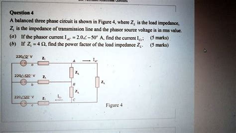 Solved Question 4 A Balanced Three Phase Circuit Is Shown In Figure 4 Where Z Is The Load