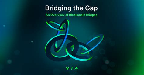 Bridging The Gap An Overview Of Blockchain Bridges By Matt Marks