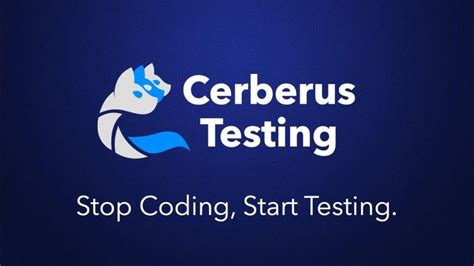 Cerberus Testing Stop Coding Start Testing Cerberus Testing