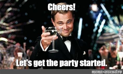 Meme Cheers Lets Get The Party Started All Templates Meme