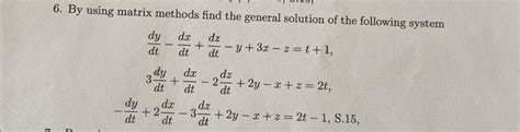 Solved 6 By Using Matrix Methods Find The General Solution
