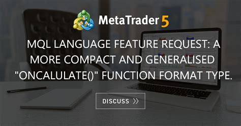 Mql Language Feature Request A More Compact And Generalised