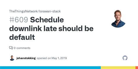 Schedule Downlink Late Should Be Default · Issue 609 · Thethingsnetwork Lorawan Stack · Github