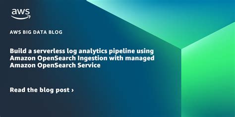 Build A Serverless Log Analytics Pipeline Using Amazon Opensearch Ingestion With Managed Amazon