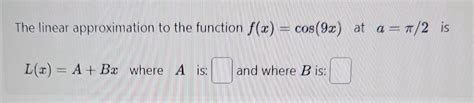 Solved The Linear Approximation To The Function F X Cos 9x