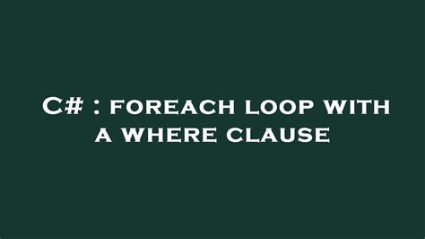 C Foreach Loop With A Where Clause Youtube