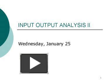 INPUT OUTPUT ANALYSIS II Presentation Free To View