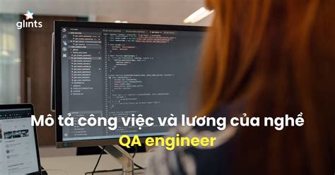 Qa Engineer Là Gì Yêu Cầu Cần Có Của Một Kỹ Sư Qa Glints Vietnam Blog