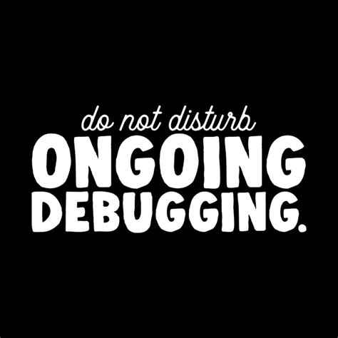 programmer do not disturb ongoing debugging do not disturb ongoing