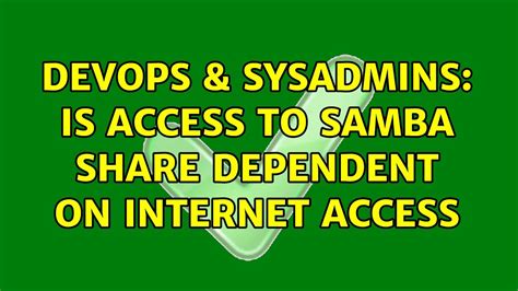 Devops And Sysadmins Is Access To Samba Share Dependent On Internet