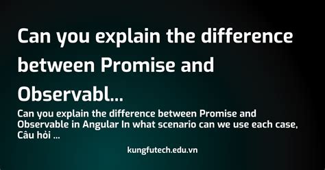 Can You Explain The Difference Between Promise And Observable In Angular In What Scenario Can We