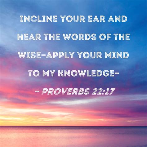 Proverbs 22 17 Incline Your Ear And Hear The Words Of The Wise Apply Your Mind To My Knowledge