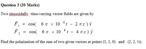 Solved Two Sinusoidally Time Varying Vector Fields Are Given Chegg Com