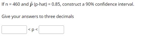 Solved If N 460 And P P Hat 0 85 Construct A 90 Chegg Com