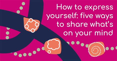 How To Express Yourself Five Ways To Share Whats On Your Mind Best