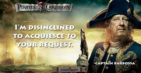 Im Disinclined To Acquiesce To Your Request Captain Barbossa
