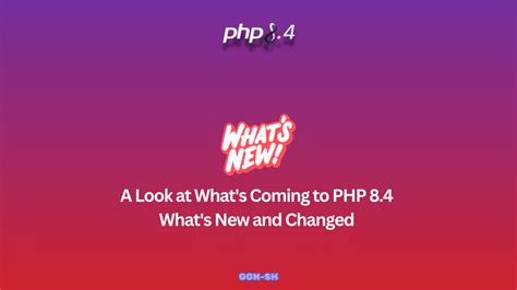 A Look At Whats Coming To Php 84 Ggn Sh