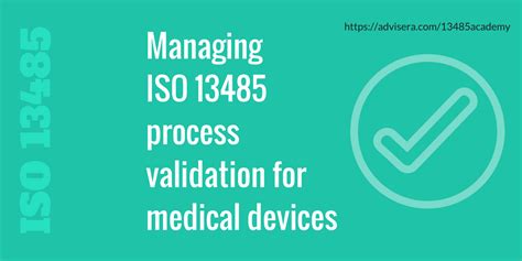 Managing Iso 13485 Process Validation For Medical Devices