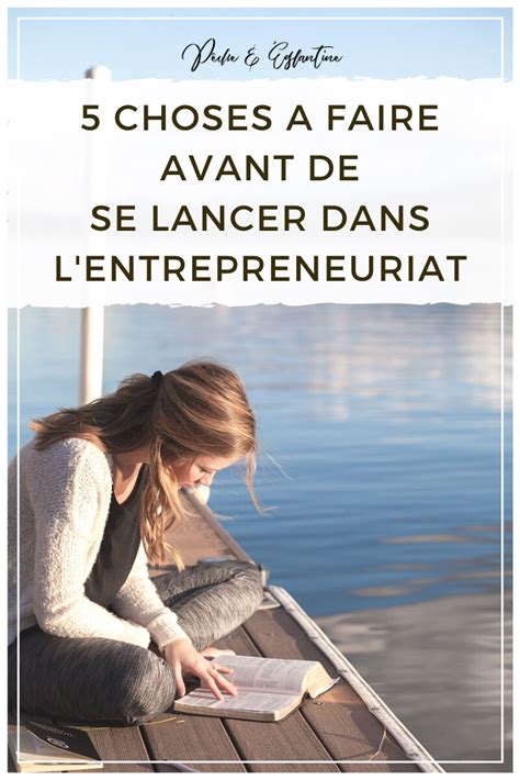 Devenir Entrepreneur Les 5 Choses à Faire Avant De Se Lancer