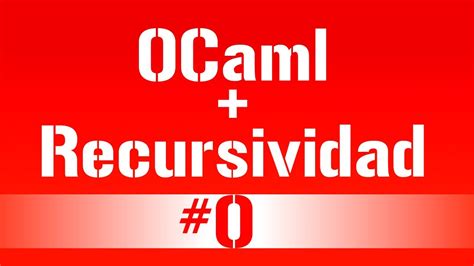 Ocaml Y Recursividad 00 Introducción Tutorialesnet Youtube